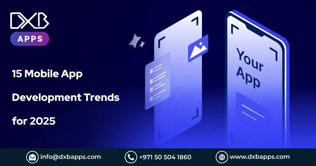 15 Mobile App Development Trends For 2025 DXB Apps 15 Mobile App Development Trends For 2025 DXB Apps
